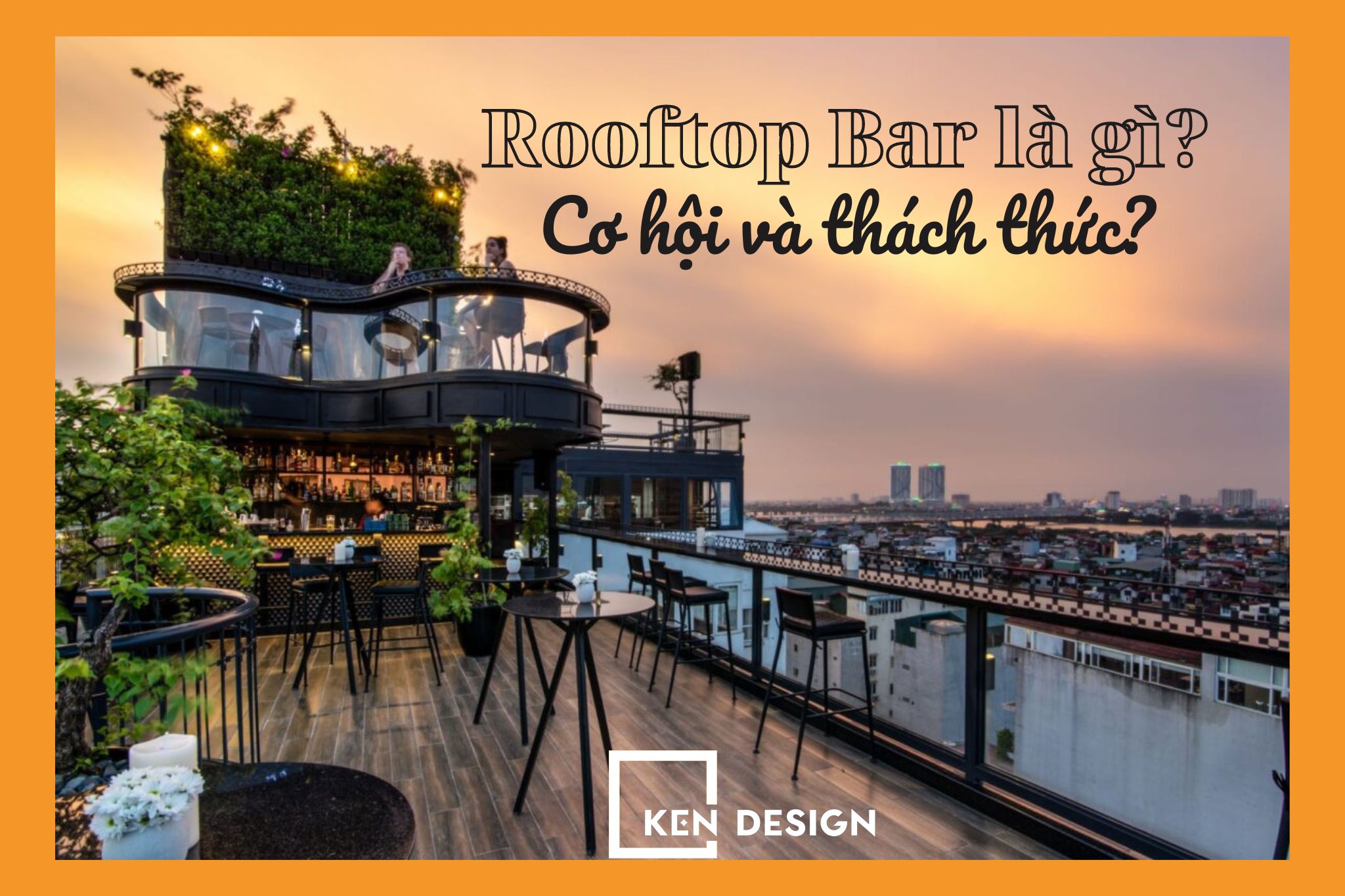 Rooftop Bar là gì? Những cơ hội và thách thức của mô hình thiết kế này